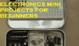 Top 10 Electronics Mini Projects for beginners - Electroinvention
